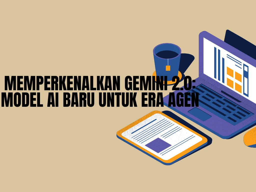 Memperkenalkan Gemini 2.0: Model AI Baru untuk Era Agen - Harian Trust