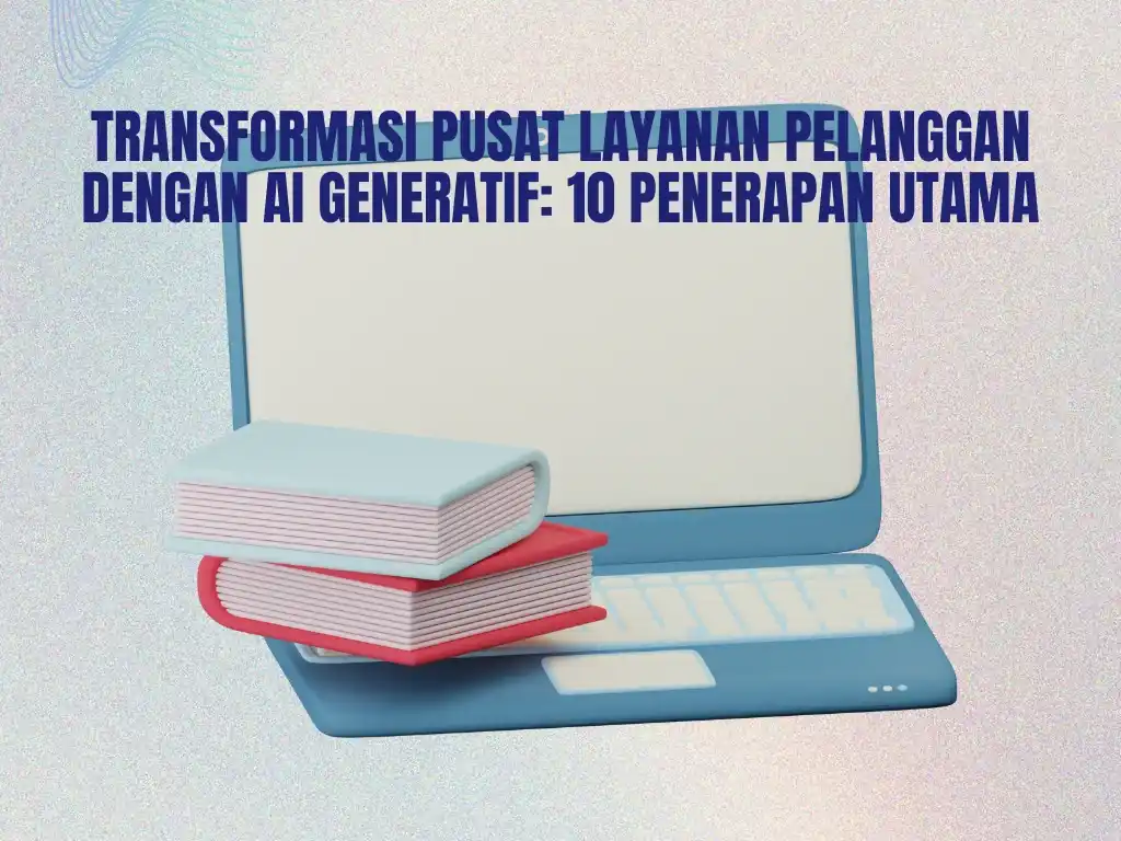 Transformasi Pusat Layanan Pelanggan dengan AI Generatif: 10 Penerapan ...